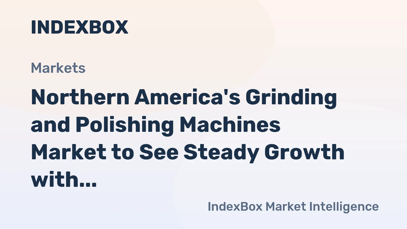 Northern America's Grinding and Polishing Machines Market to See Steady Growth with 1.6% Increase in Volume to 274K units and 3.0% Increase in Value to $282M by 2035