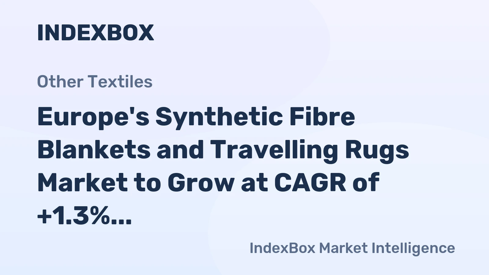 Europe's Synthetic Fibre Blankets and Travelling Rugs Market to Grow at CAGR of +1.3% from 2024 to 2035