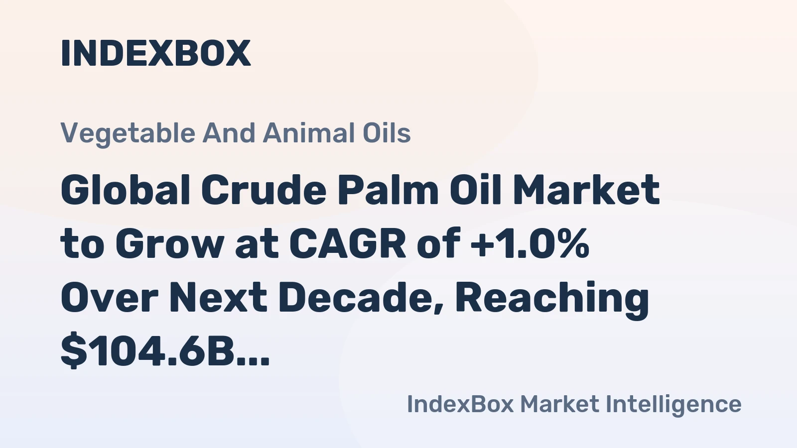 Global Crude Palm Oil Market to Grow at CAGR of +1.0% Over Next Decade, Reaching $104.6B by 2035