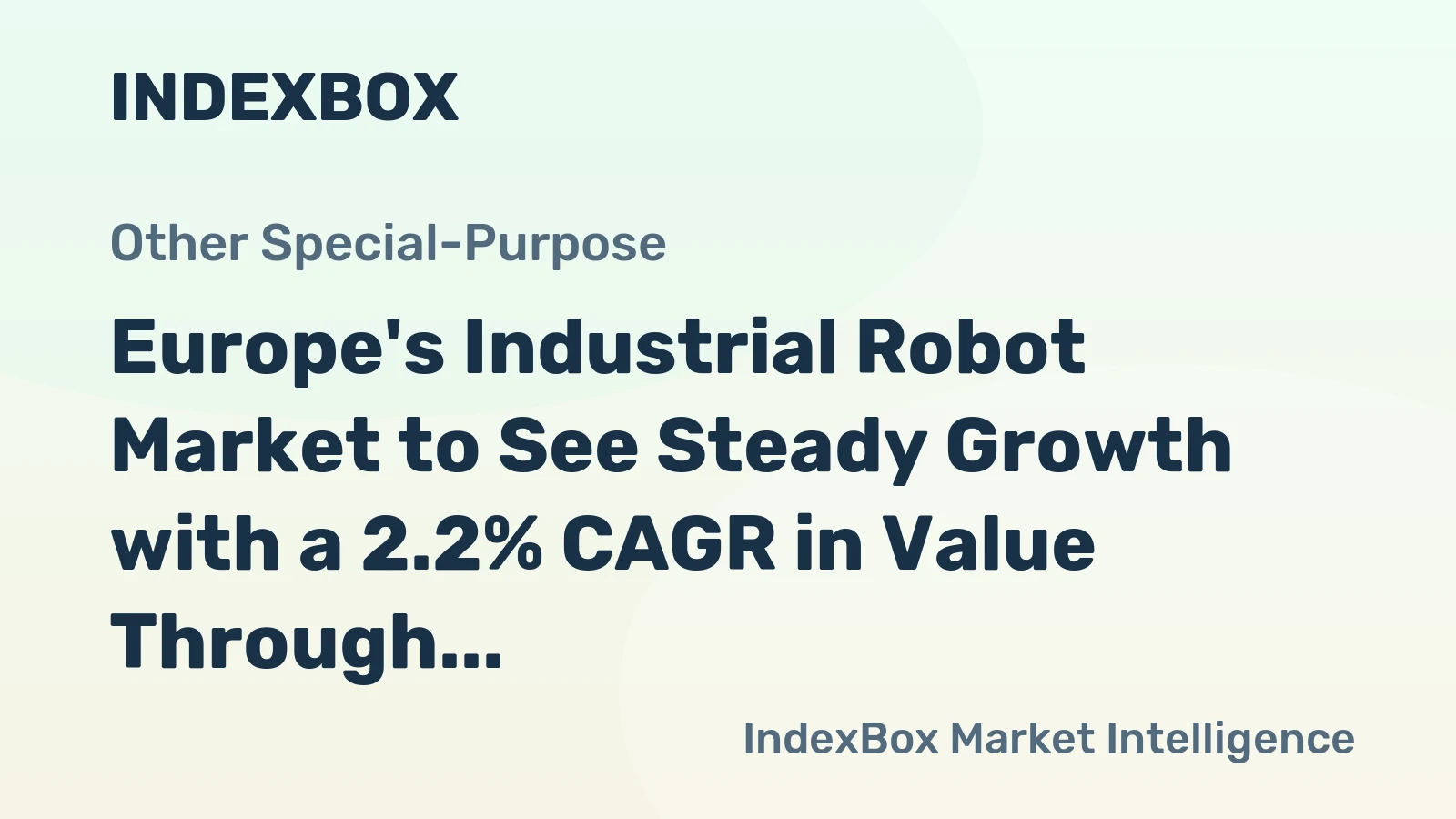 Europe's Industrial Robot Market to See Steady Growth with a 2.2% CAGR in Value Through 2035