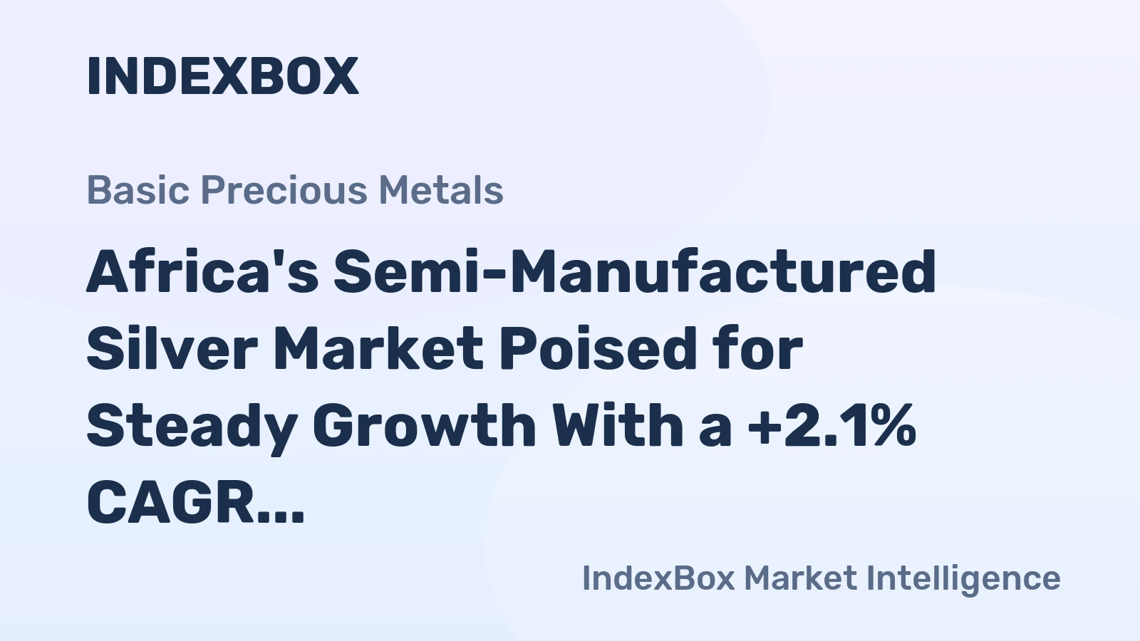 Africa's Semi-Manufactured Silver Market Poised for Steady Growth With a +2.1% CAGR in Value