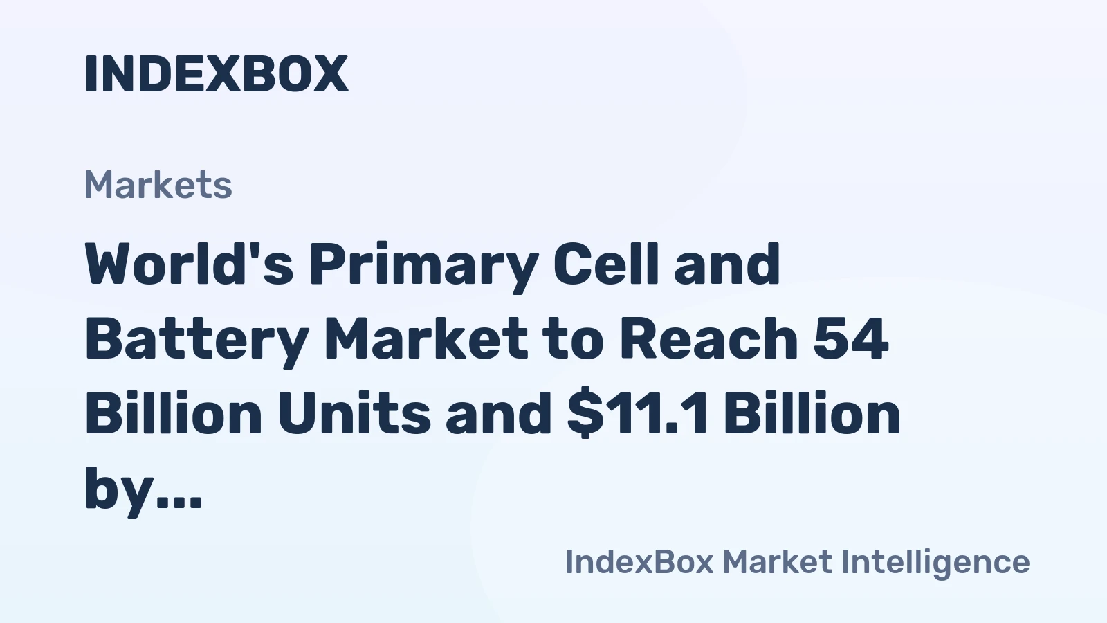 World's Primary Cell and Battery Market to Reach 54 Billion Units and $11.1 Billion by 2035