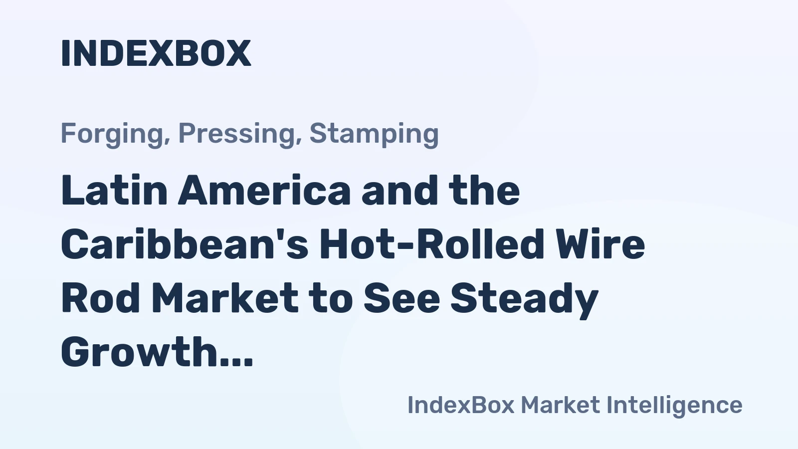 Latin America and the Caribbean's Hot-Rolled Wire Rod Market to See Steady Growth With a 1.2% CAGR