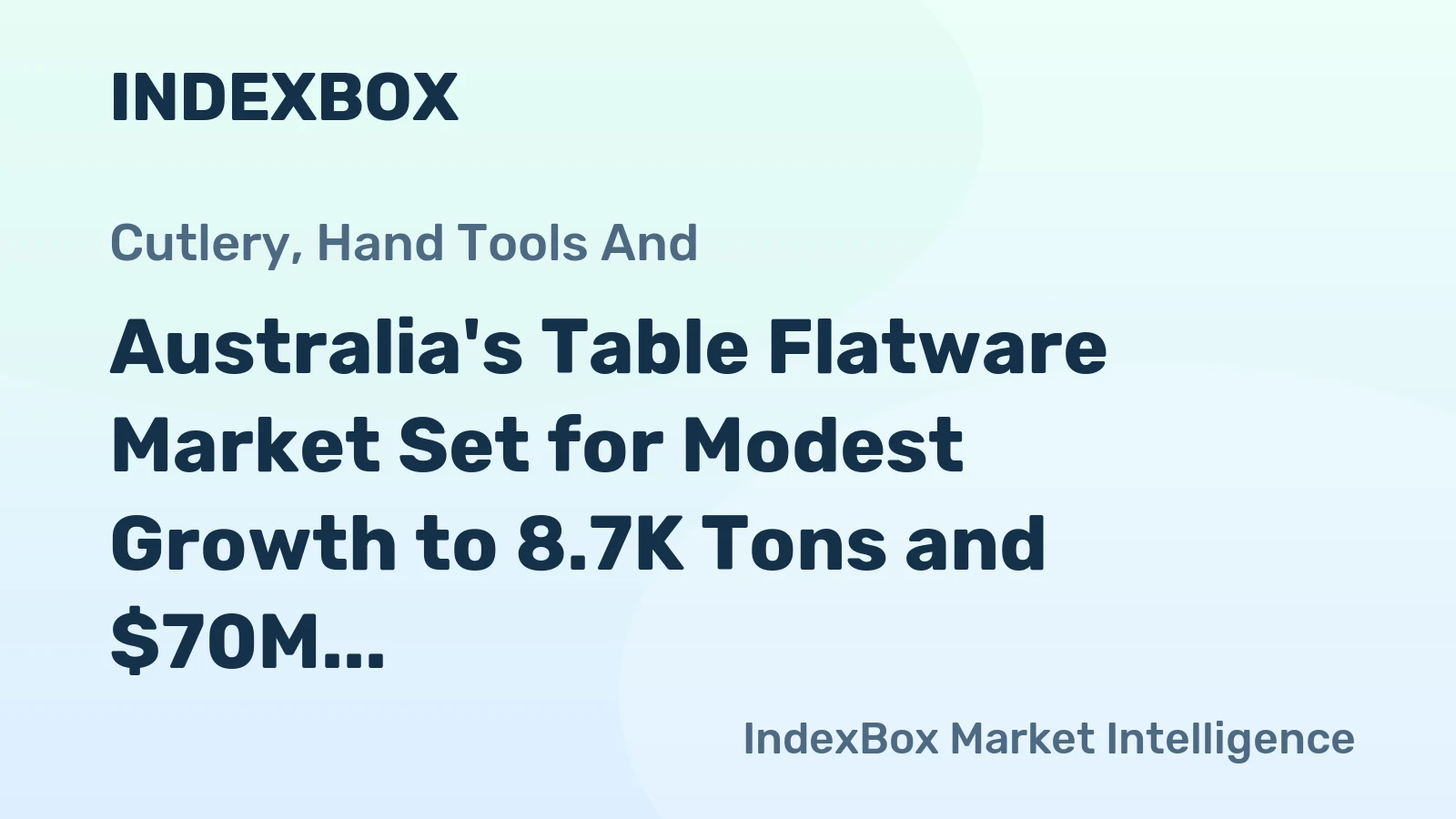 Australia's Table Flatware Market Set for Modest Growth to 8.7K Tons and $70M