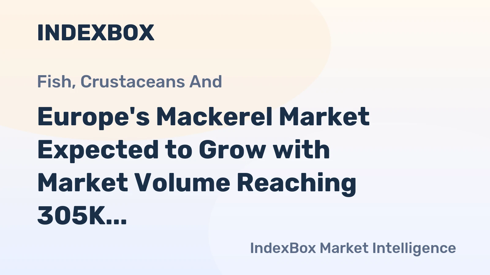 Europe's Mackerel Market Expected to Grow with Market Volume Reaching 305K Tons and Market Value at $2.3B by 2035