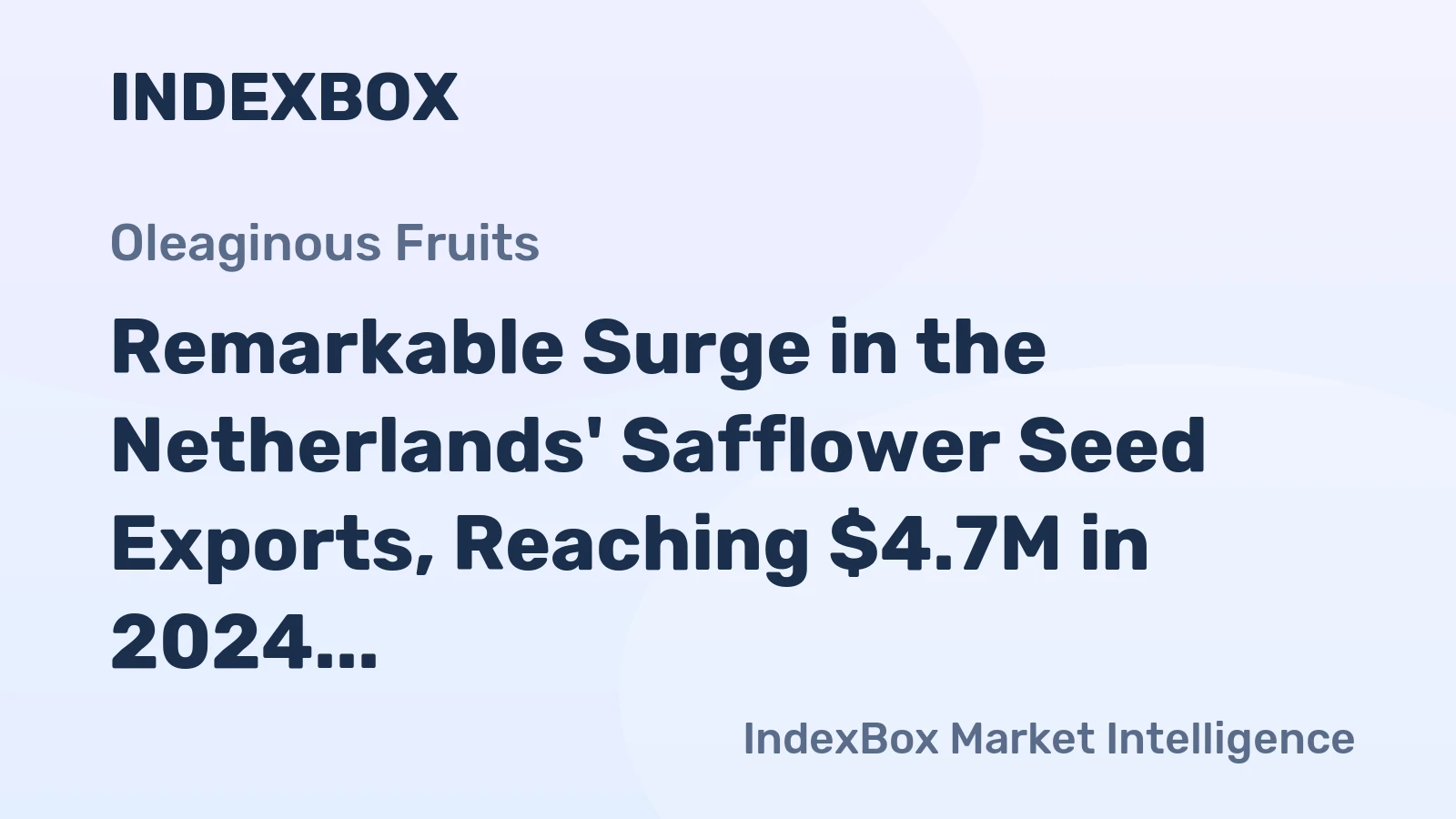 Remarkable Surge in the Netherlands' Safflower Seed Exports, Reaching $4.7M in 2024
