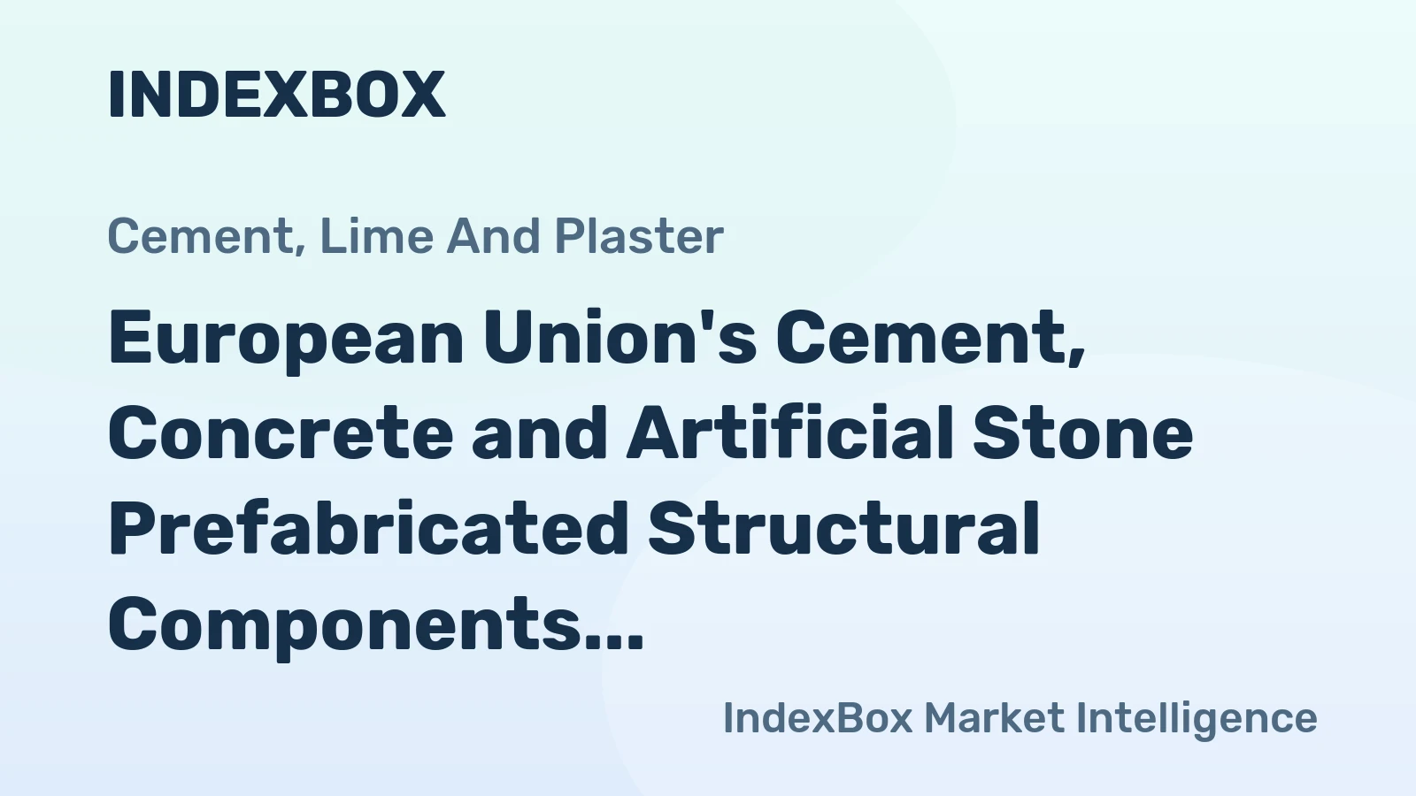 European Union's Cement, Concrete and Artificial Stone Prefabricated Structural Components Market to Grow at a CAGR of +1.4% Over the Next Decade
