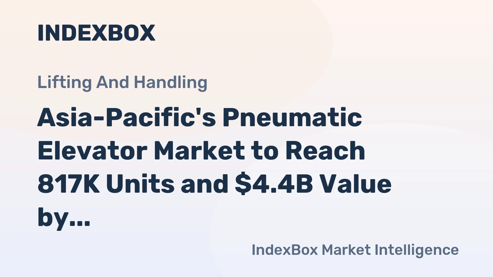 Asia-Pacific's Pneumatic Elevator Market to Reach 817K Units and $4.4B Value by 2035 Despite Recent Contraction