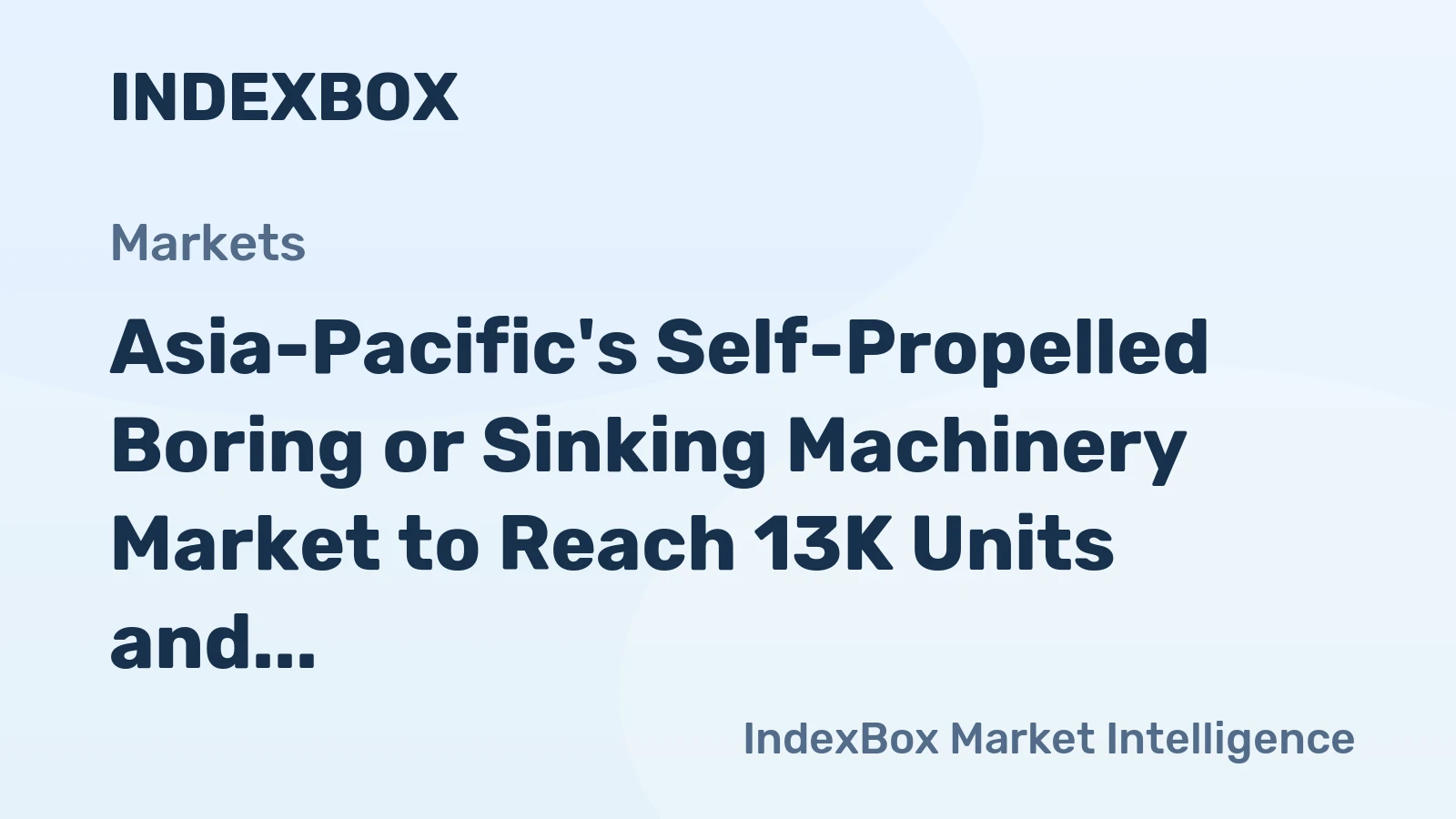 Asia-Pacific's Self-Propelled Boring or Sinking Machinery Market to Reach 13K Units and $2.9B by 2035