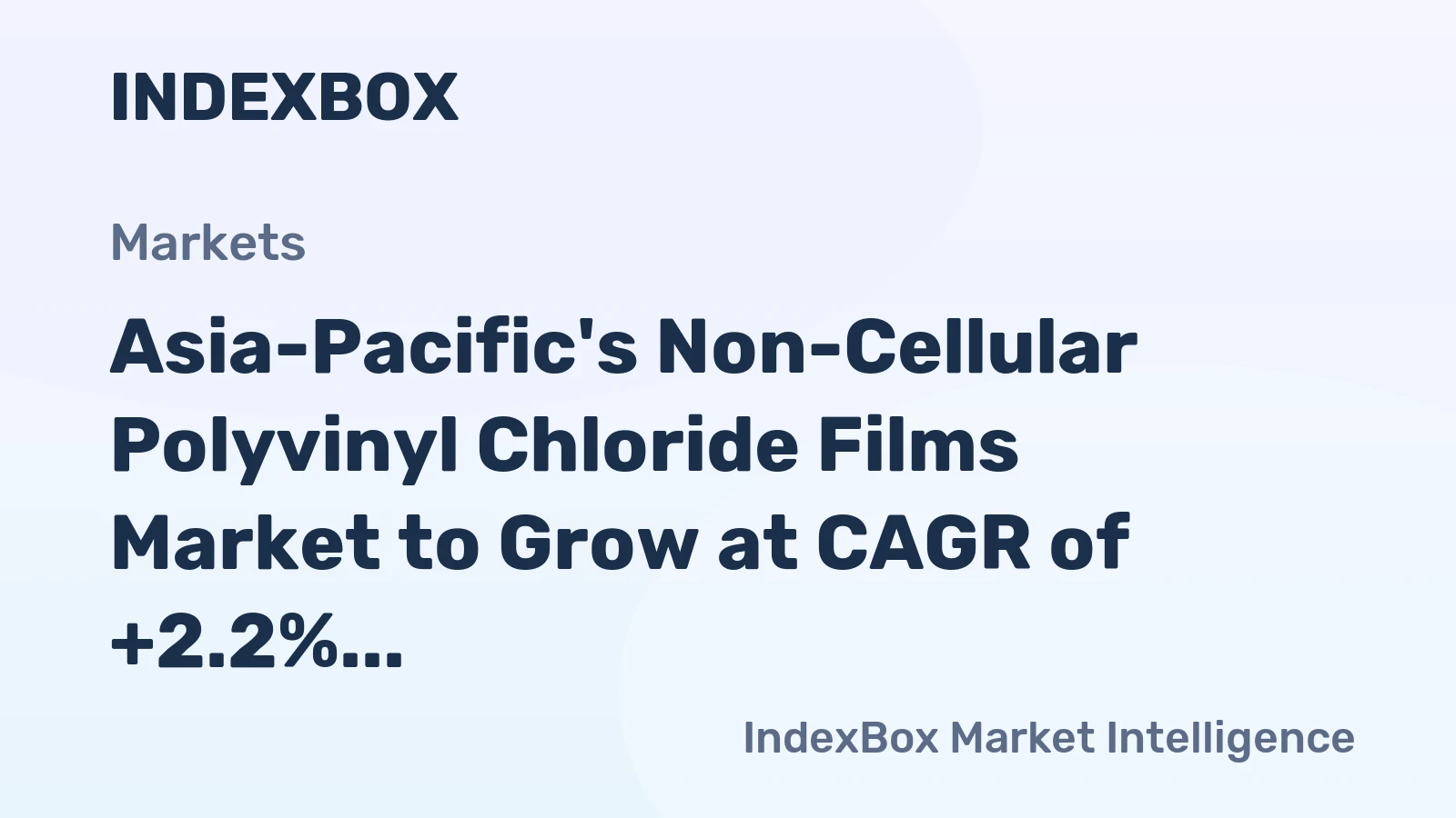 Asia-Pacific's Non-Cellular Polyvinyl Chloride Films Market to Grow at CAGR of +2.2% until 2035