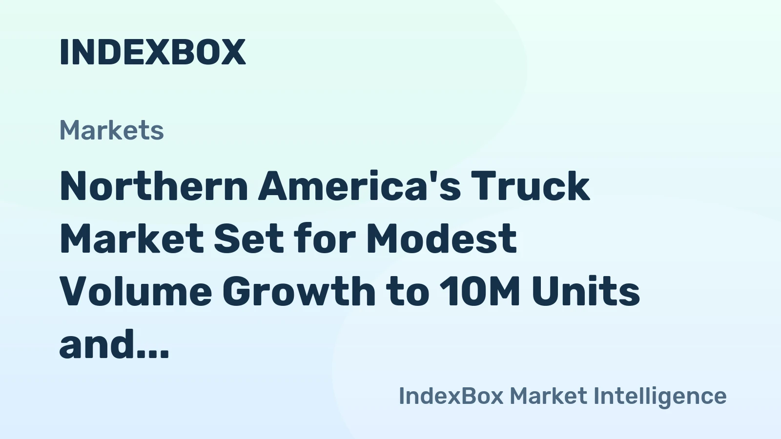 Northern America's Truck Market Set for Modest Volume Growth to 10M Units and Strong Value Rise to $127B by 2035