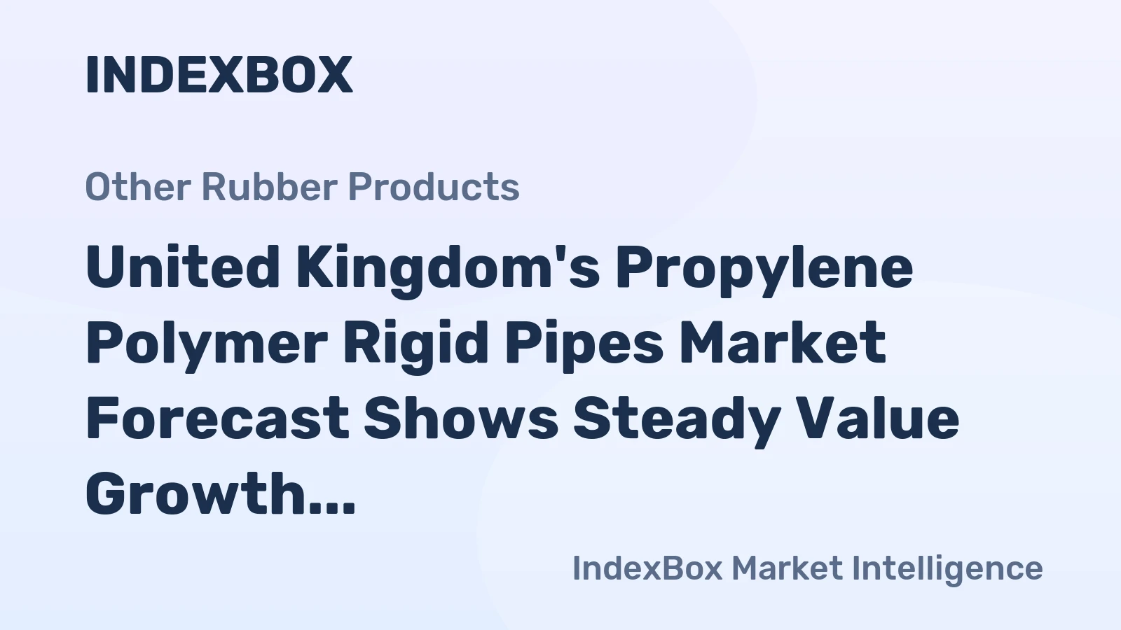 United Kingdom's Propylene Polymer Rigid Pipes Market Forecast Shows Steady Value Growth With 2.4% CAGR