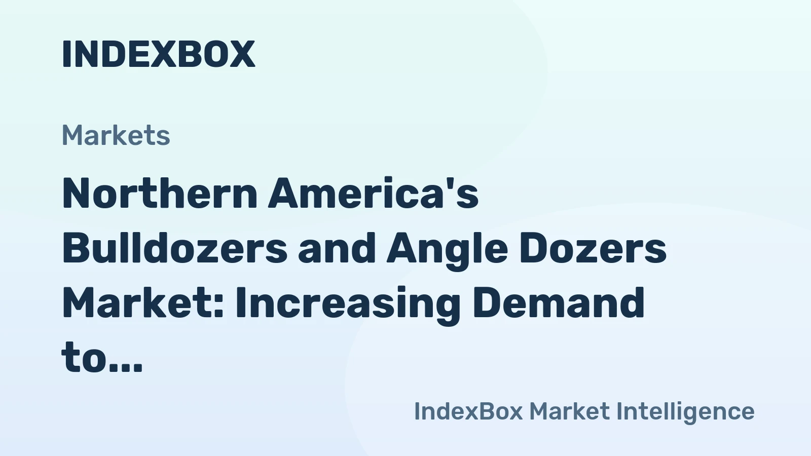 Northern America's Bulldozers and Angle Dozers Market: Increasing Demand to Drive Market Volume to 66K units and Market Value to $11.8B by 2035