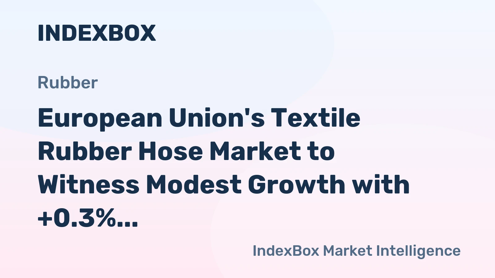 European Union's Textile Rubber Hose Market to Witness Modest Growth with +0.3% CAGR Over the Next Decade