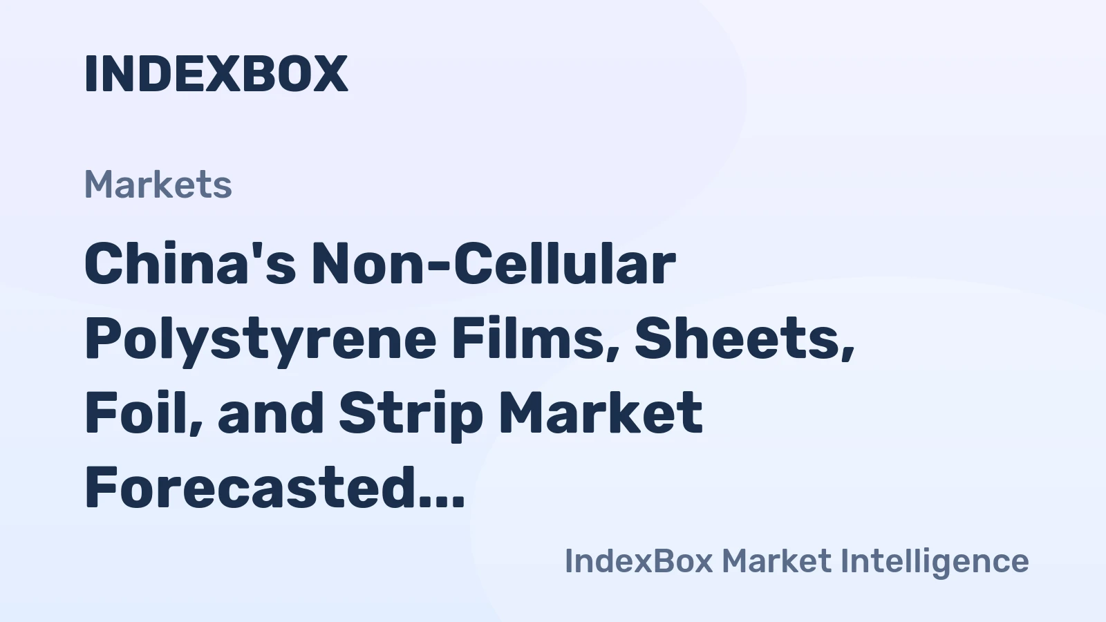 China's Non-Cellular Polystyrene Films, Sheets, Foil, and Strip Market Forecasted to Reach $3.3B by 2035