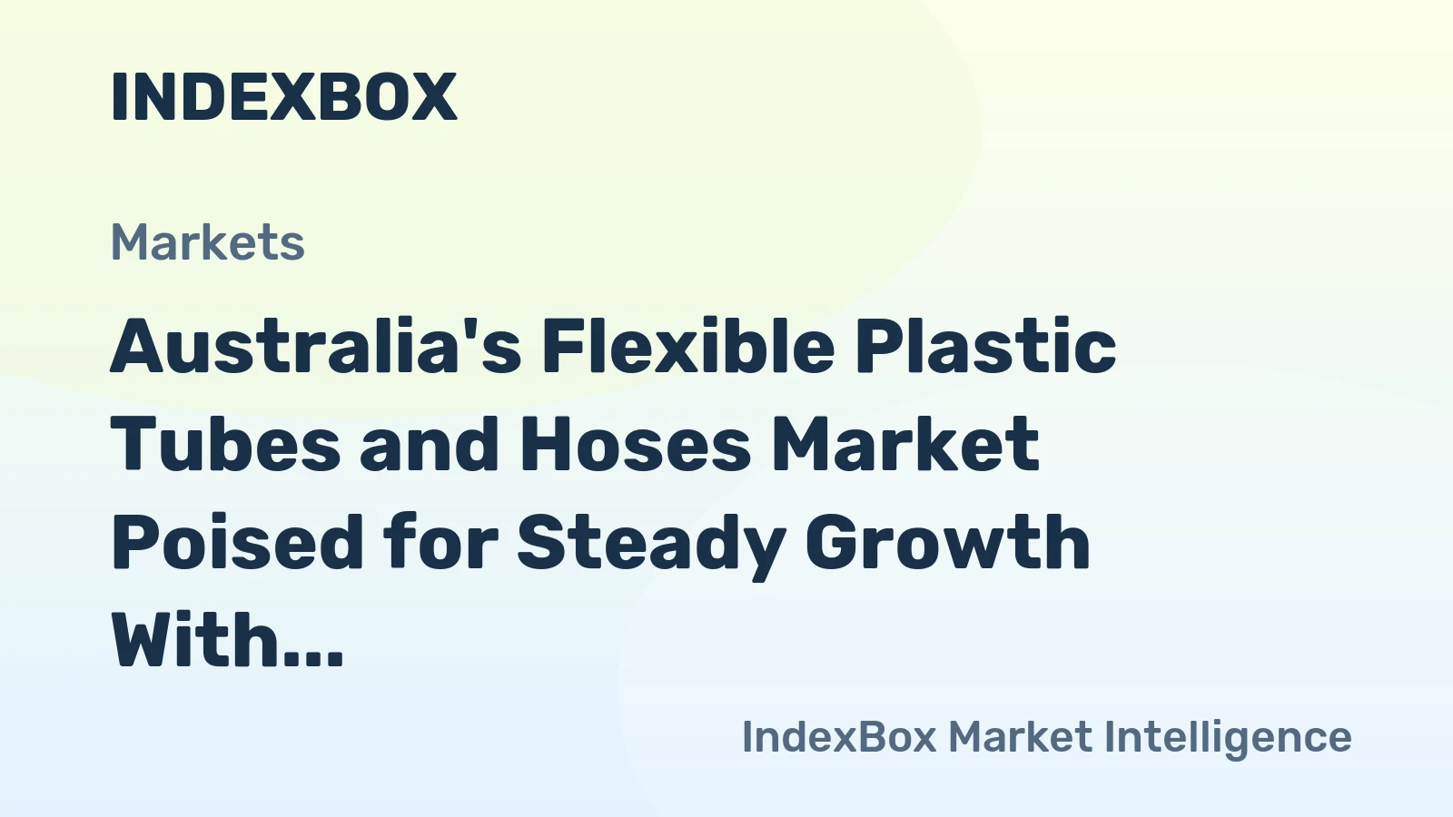 Australia's Flexible Plastic Tubes and Hoses Market Poised for Steady Growth With a 3.9% CAGR in Value