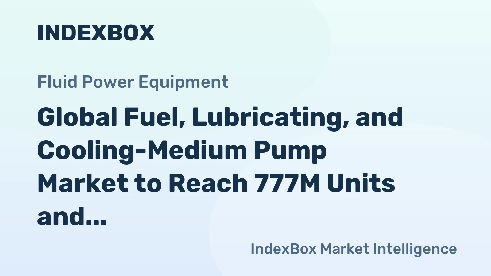 Global Fuel, Lubricating, and Cooling-Medium Pump Market to Reach 777M Units and $28.9B by 2035
