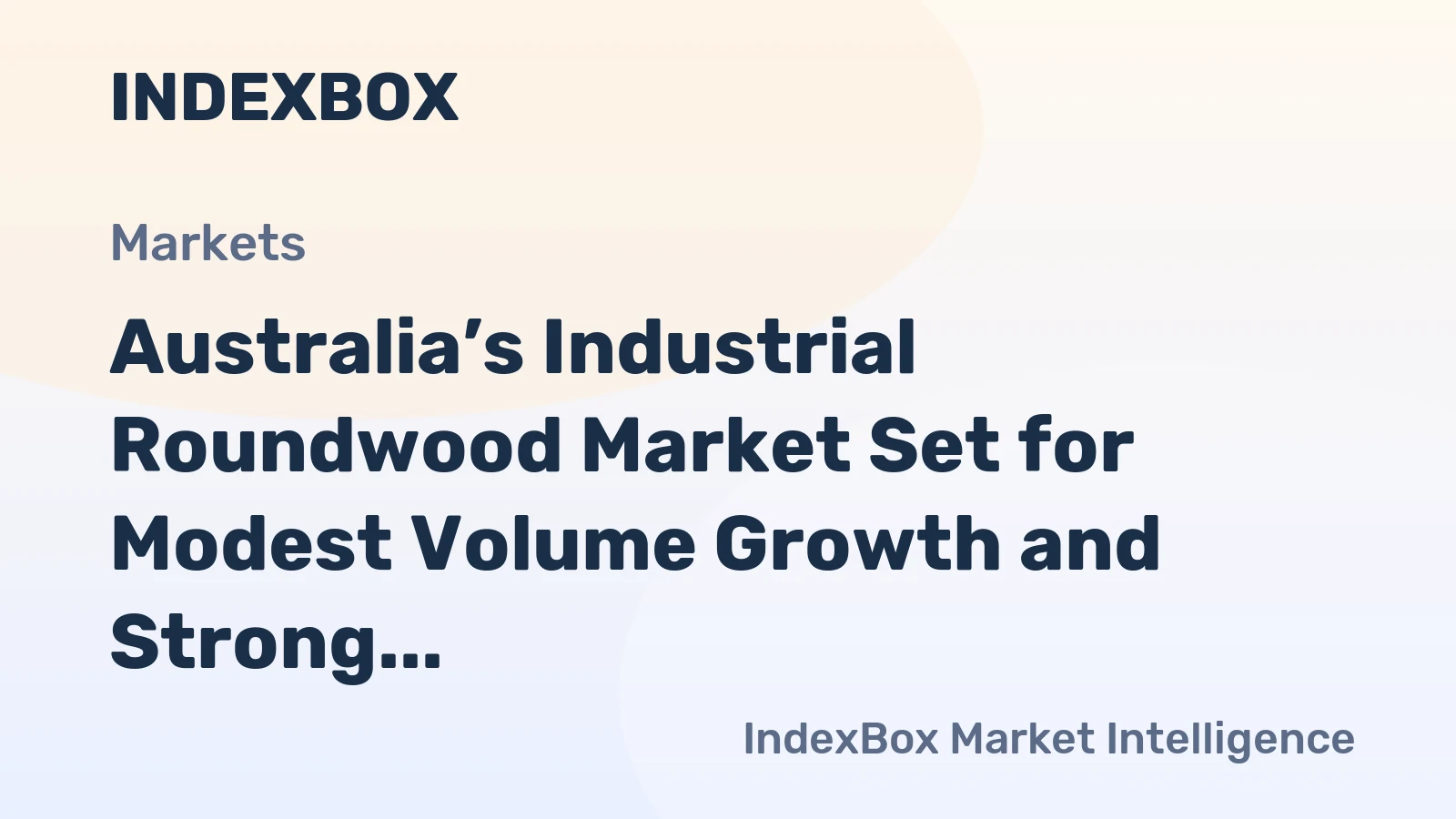 Australia’s Industrial Roundwood Market Set for Modest Volume Growth and Strong Value Increase to $903M