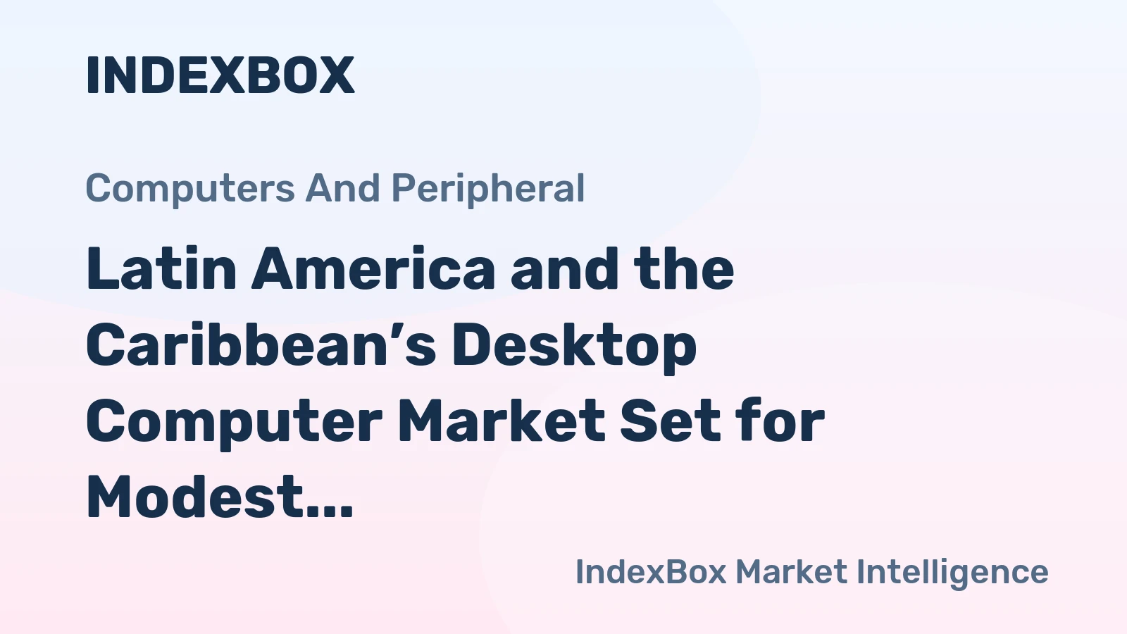 Latin America and the Caribbean’s Desktop Computer Market Set for Modest Growth to 24 Million Units and $12 Billion