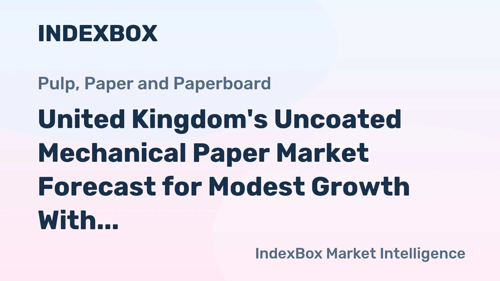 United Kingdom's Uncoated Mechanical Paper Market Forecast for Modest Growth With a +1.2% Volume CAGR