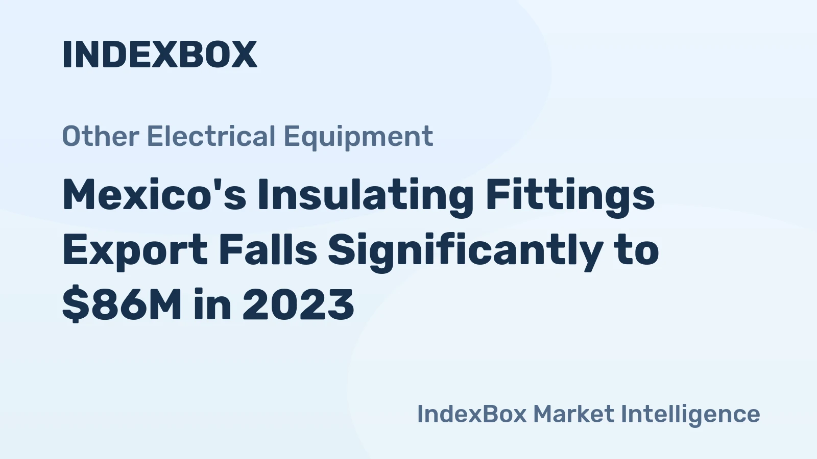 Mexico's Insulating Fittings Export Falls Significantly to $86M in 2023