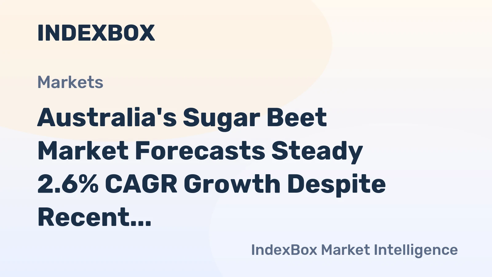 Australia's Sugar Beet Market Forecasts Steady 2.6% CAGR Growth Despite Recent Volatility