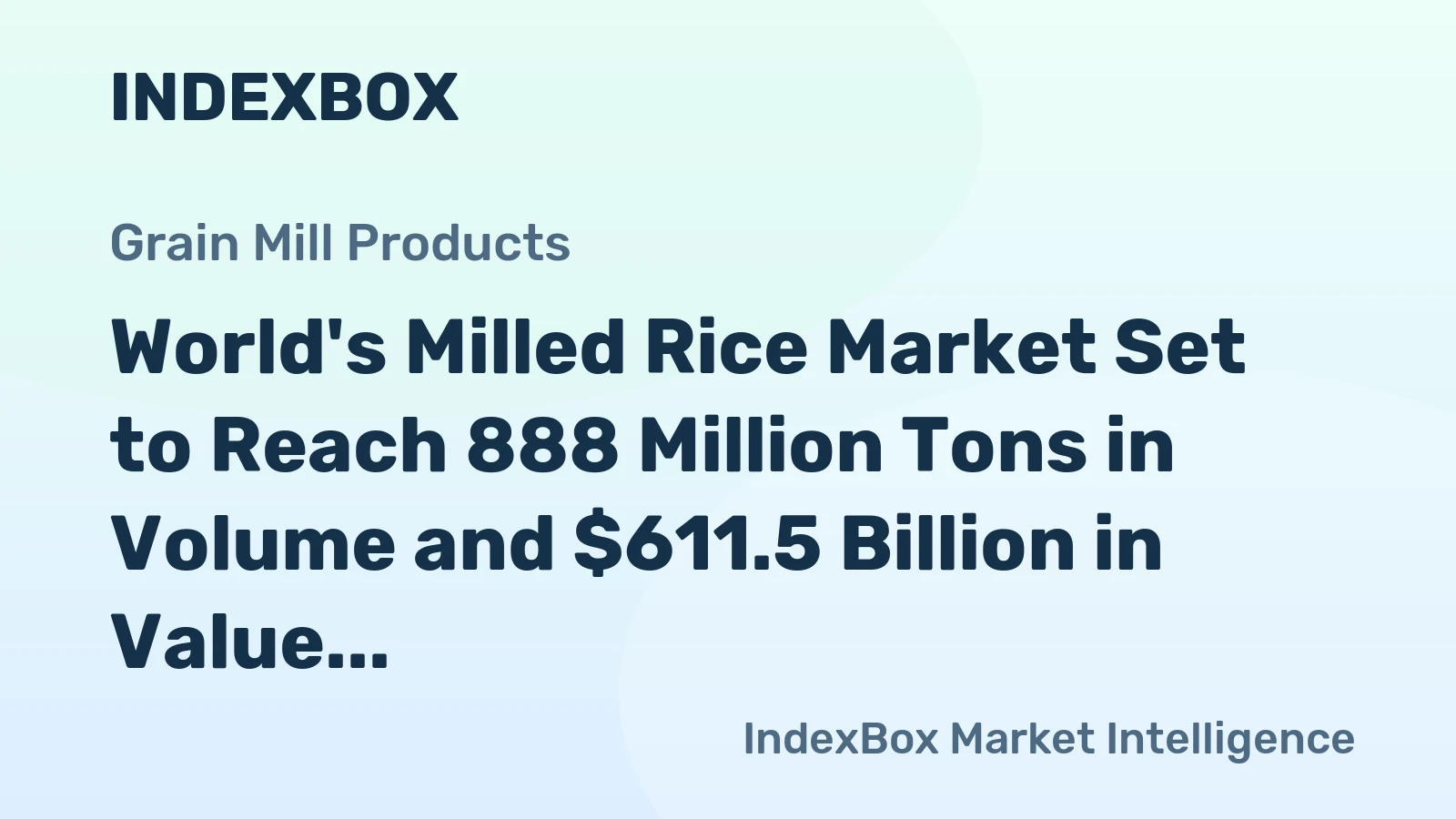 World's Milled Rice Market Set to Reach 888 Million Tons in Volume and $611.5 Billion in Value