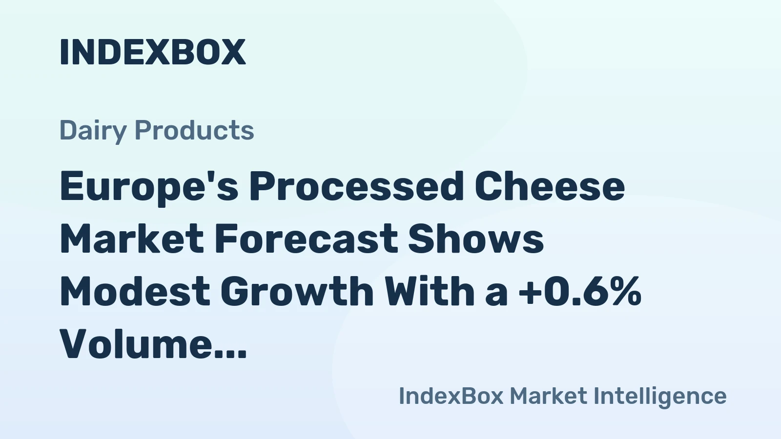 Europe's Processed Cheese Market Forecast Shows Modest Growth With a +0.6% Volume CAGR