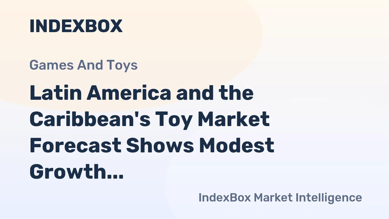 Latin America and the Caribbean's Toy Market Forecast Shows Modest Growth with a 1.4% CAGR in Value