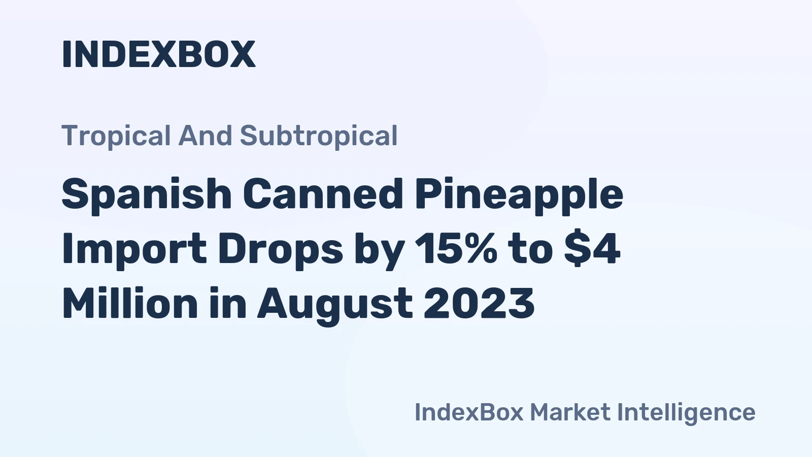 Spanish Canned Pineapple Import Drops by 15% to $4 Million in August 2023