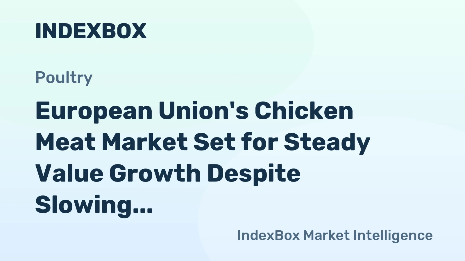 European Union's Chicken Meat Market Set for Steady Value Growth Despite Slowing Volume Expansion