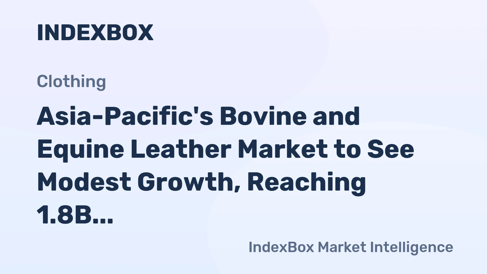 Asia-Pacific's Bovine and Equine Leather Market to See Modest Growth, Reaching 1.8B Square Meters in Volume and $12B in Value by 2035