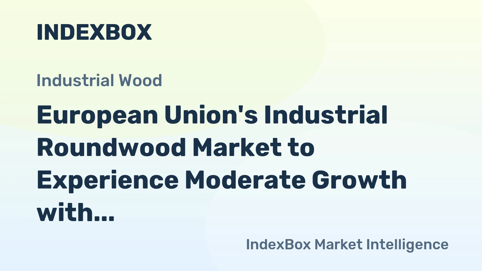 European Union's Industrial Roundwood Market to Experience Moderate Growth with CAGR of +1.3%