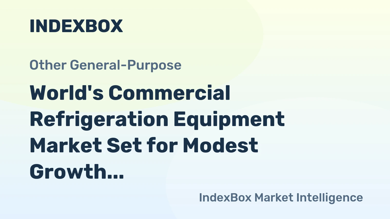 World's Commercial Refrigeration Equipment Market Set for Modest Growth to 741 Million Units Valued at $58 Billion by 2035
