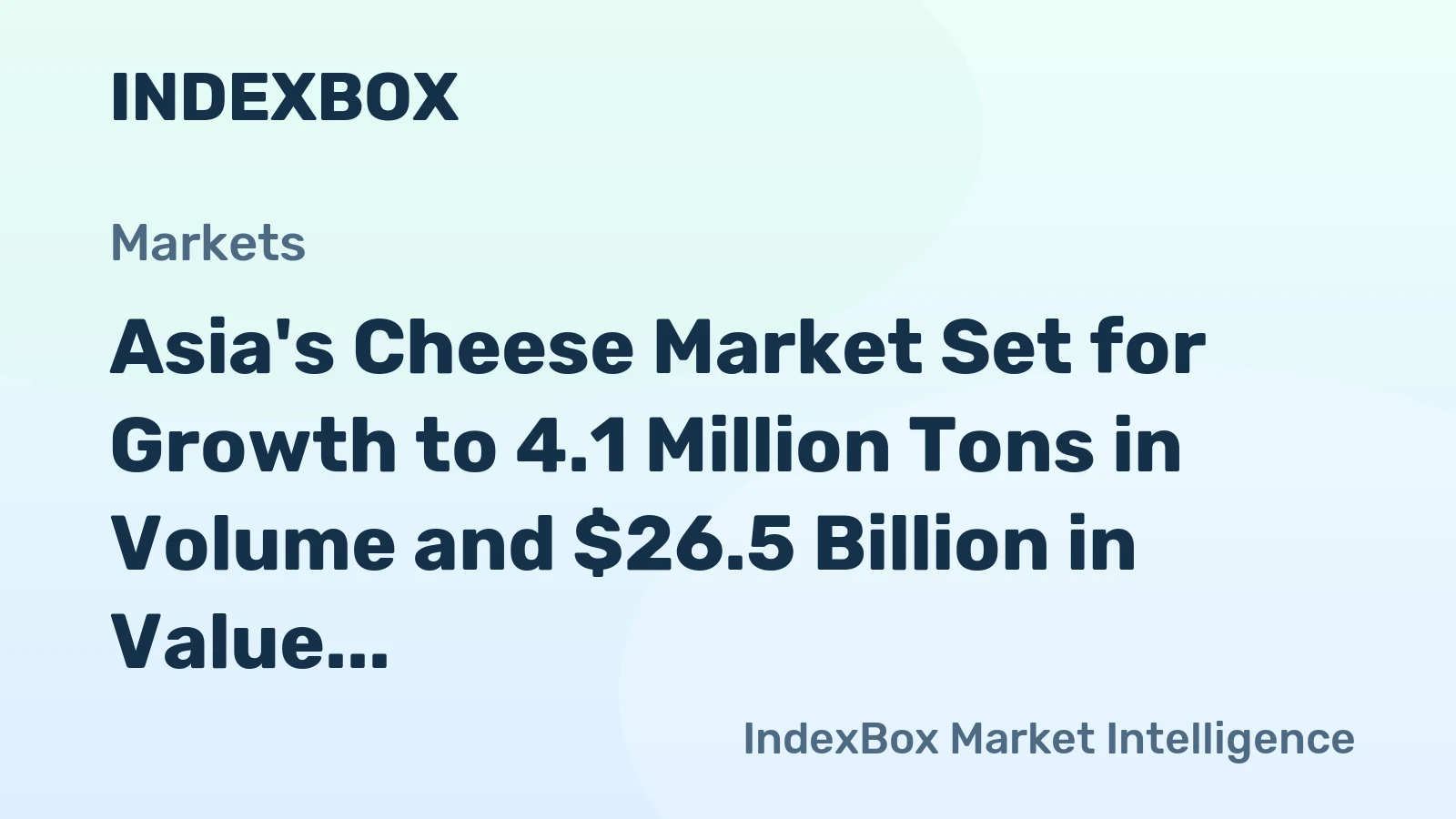 Asia's Cheese Market Set for Growth to 4.1 Million Tons in Volume and $26.5 Billion in Value