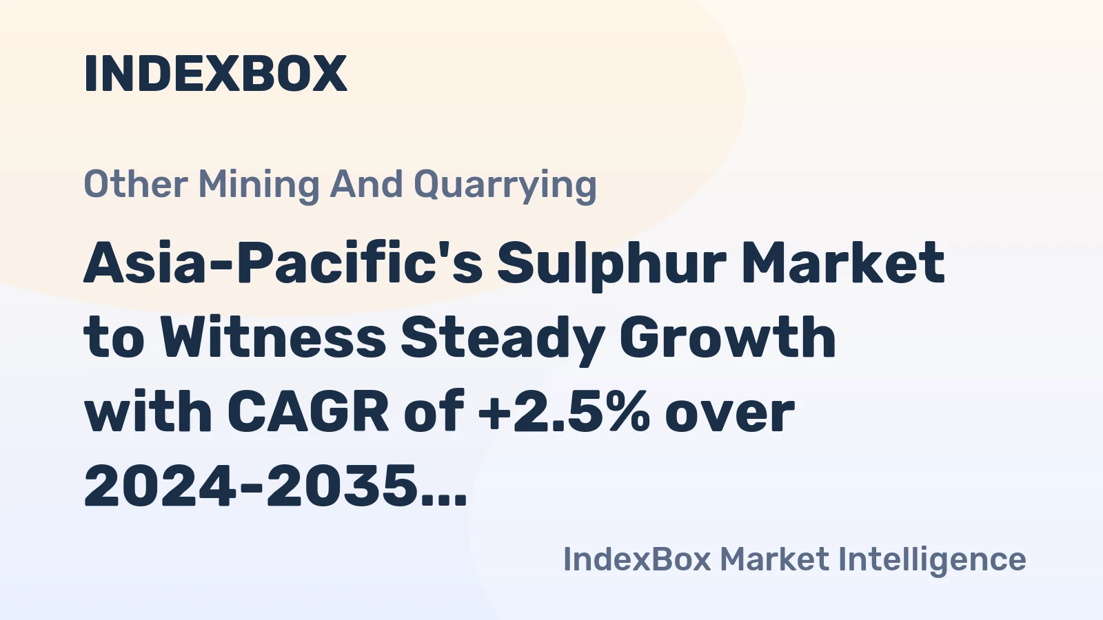 Asia-Pacific's Sulphur Market to Witness Steady Growth with CAGR of +2.5% over 2024-2035
