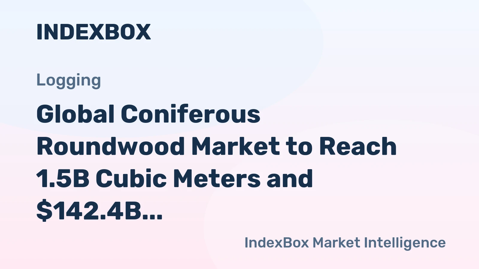 Global Coniferous Roundwood Market to Reach 1.5B Cubic Meters and $142.4B by 2035