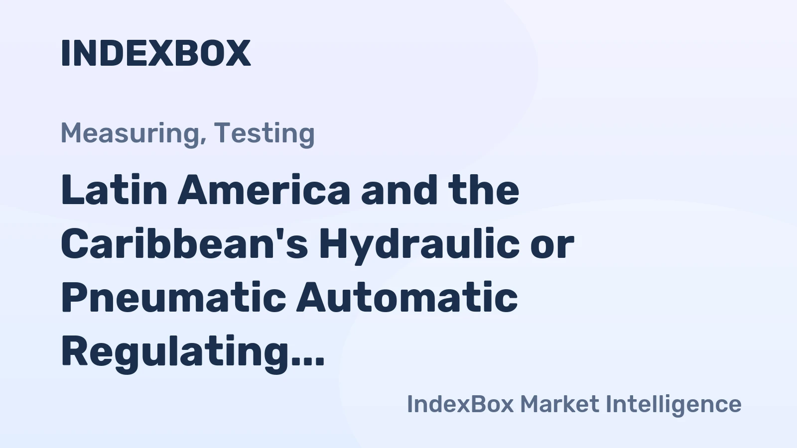 Latin America and the Caribbean's Hydraulic or Pneumatic Automatic Regulating Instruments Market to Reach 2.5M Units and $1.7B by 2035