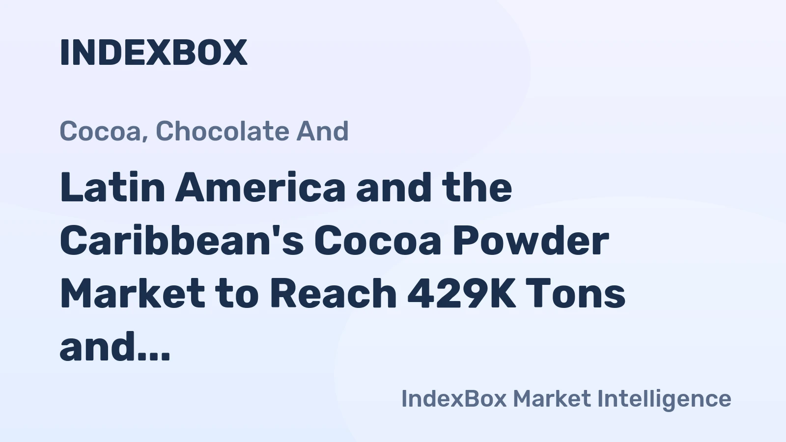 Latin America and the Caribbean's Cocoa Powder Market to Reach 429K Tons and $1.9 Billion