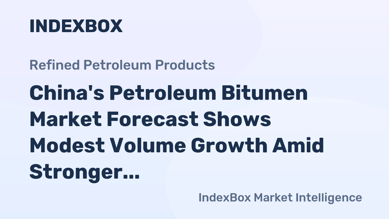 China's Petroleum Bitumen Market Forecast Shows Modest Volume Growth Amid Stronger Value Expansion