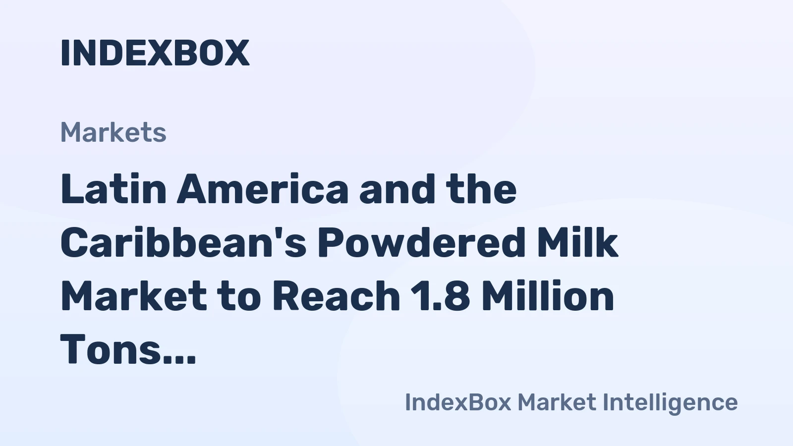 Latin America and the Caribbean's Powdered Milk Market to Reach 1.8 Million Tons in Volume and $7.2 Billion in Value