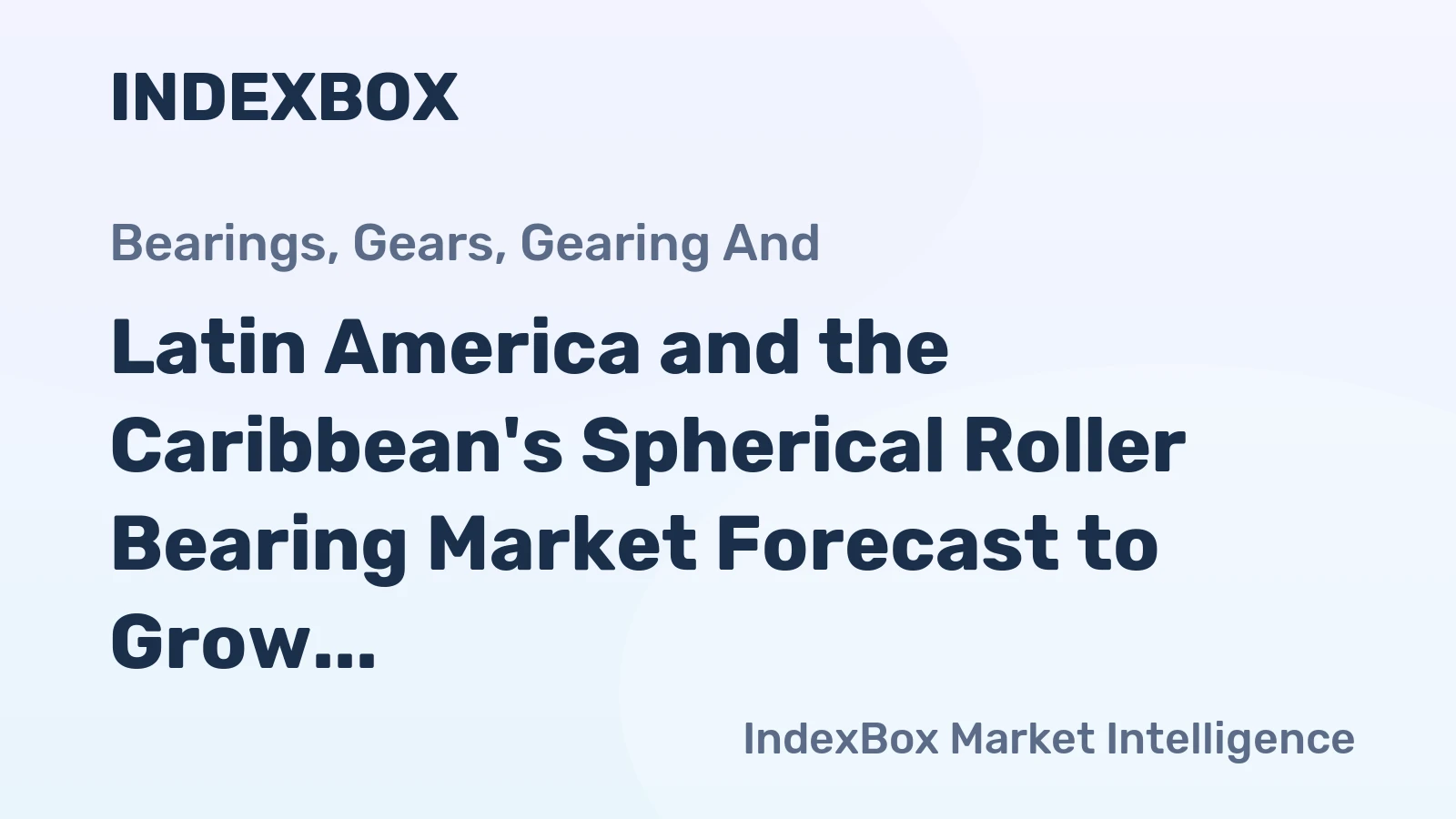 Latin America and the Caribbean's Spherical Roller Bearing Market Forecast to Grow at 1.1% CAGR