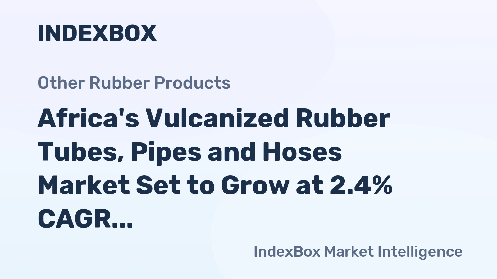 Africa's Vulcanized Rubber Tubes, Pipes and Hoses Market Set to Grow at 2.4% CAGR, Reaching $1.6B by 2035