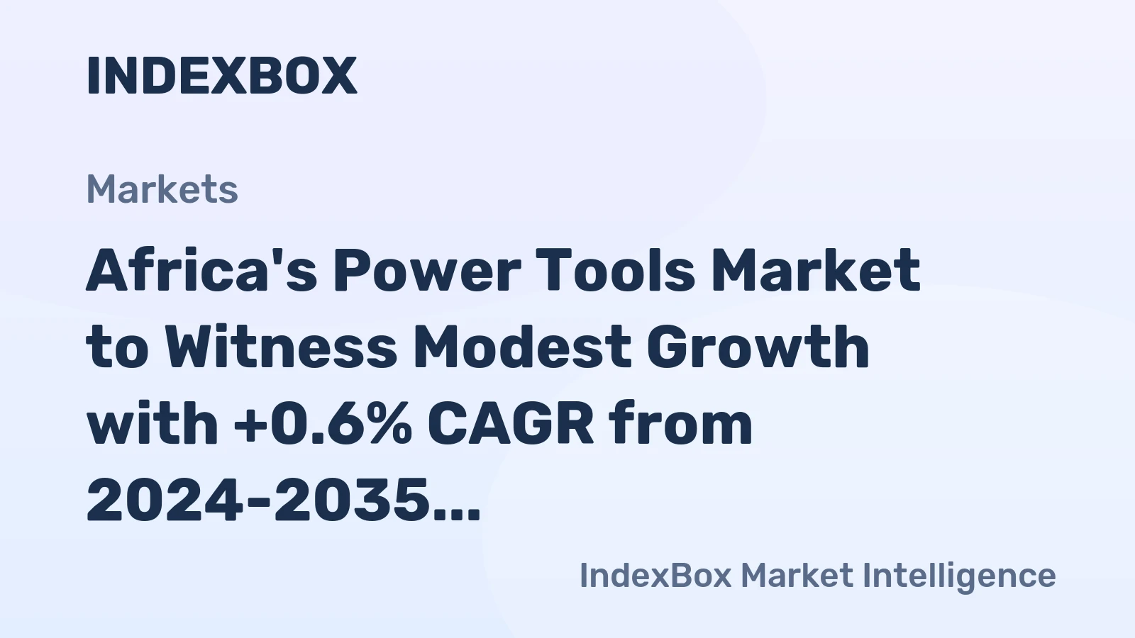 Africa's Power Tools Market to Witness Modest Growth with +0.6% CAGR from 2024-2035