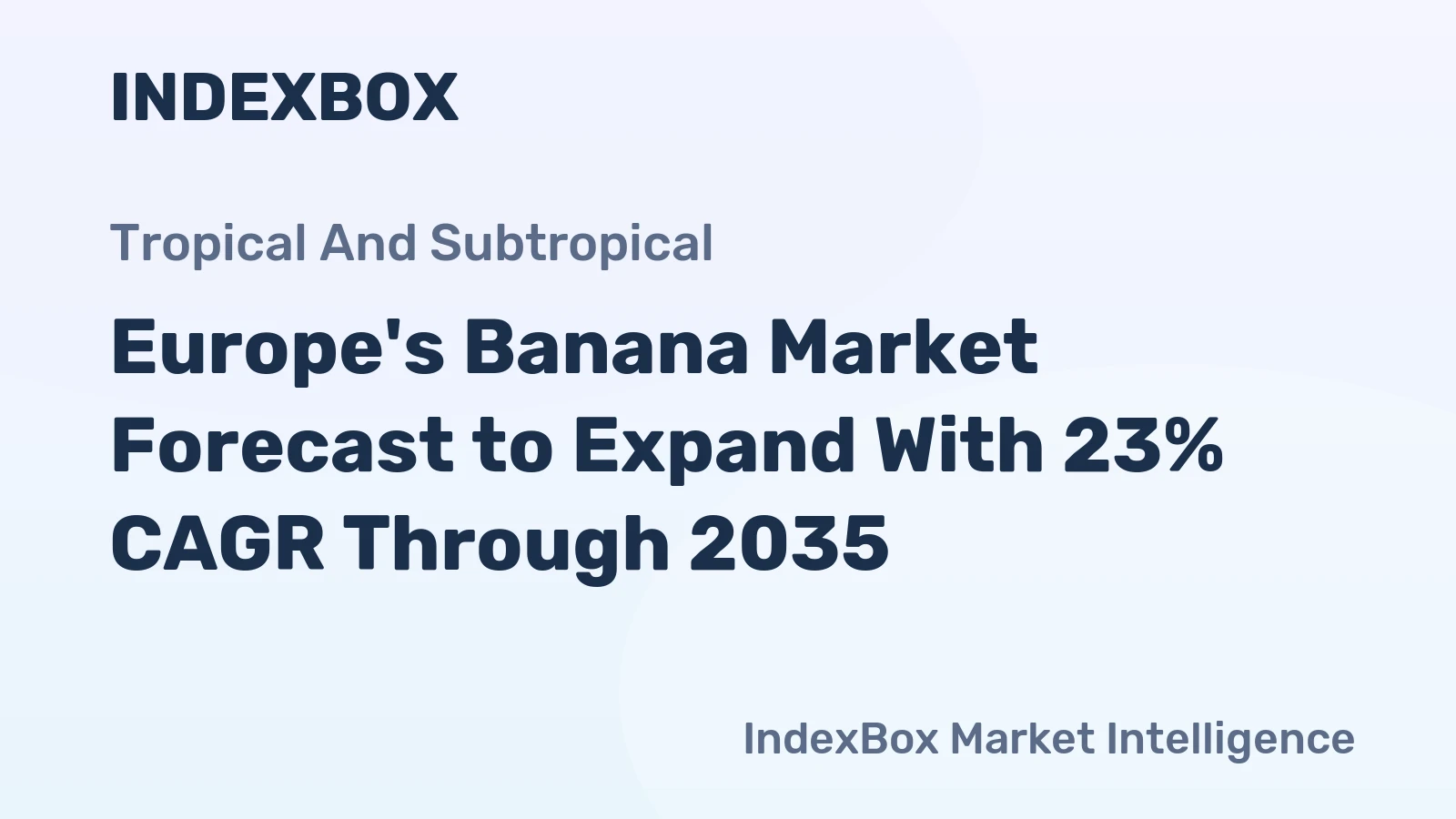 Europe's Banana Market Forecast to Expand With 23% CAGR Through 2035