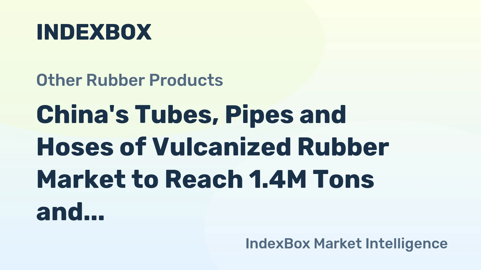 China's Tubes, Pipes and Hoses of Vulcanized Rubber Market to Reach 1.4M Tons and $7.4B by 2035