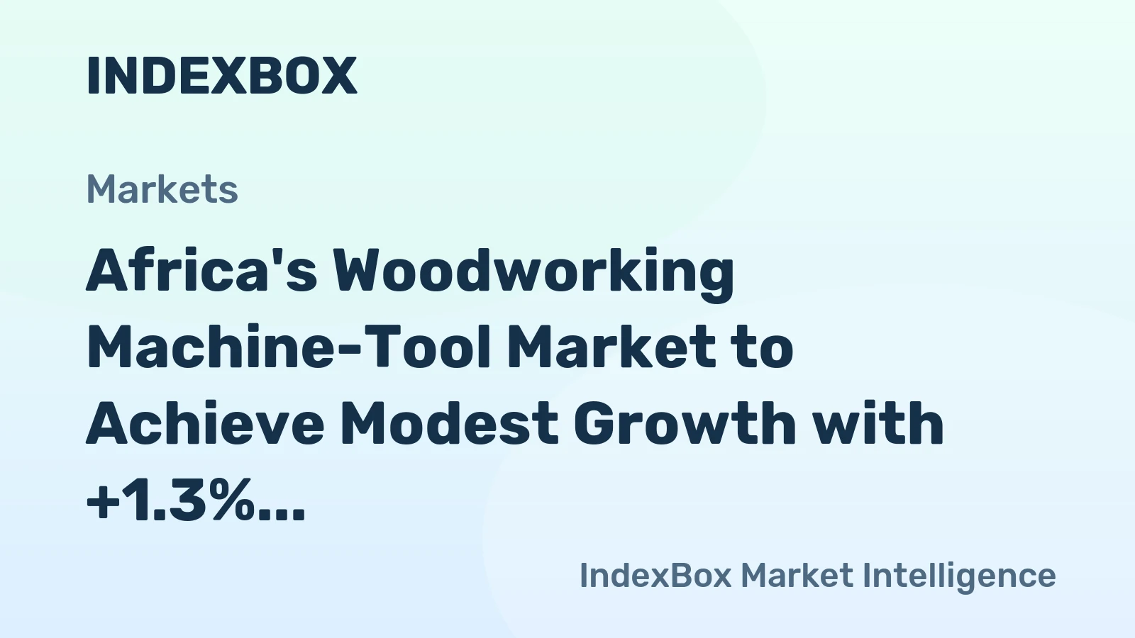 Africa's Woodworking Machine-Tool Market to Achieve Modest Growth with +1.3% CAGR