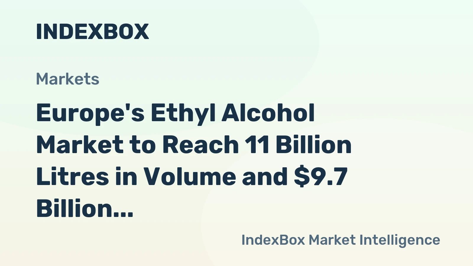 Europe's Ethyl Alcohol Market to Reach 11 Billion Litres in Volume and $9.7 Billion in Value