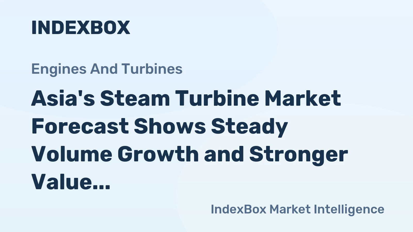 Asia's Steam Turbine Market Forecast Shows Steady Volume Growth and Stronger Value Expansion