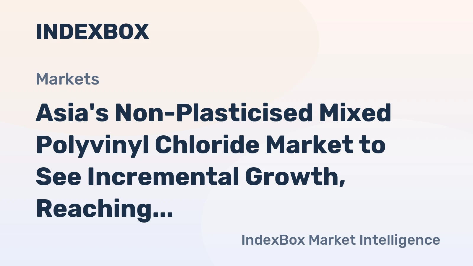 Asia's Non-Plasticised Mixed Polyvinyl Chloride Market to See Incremental Growth, Reaching 2.9M Tons and $4.6B by 2035